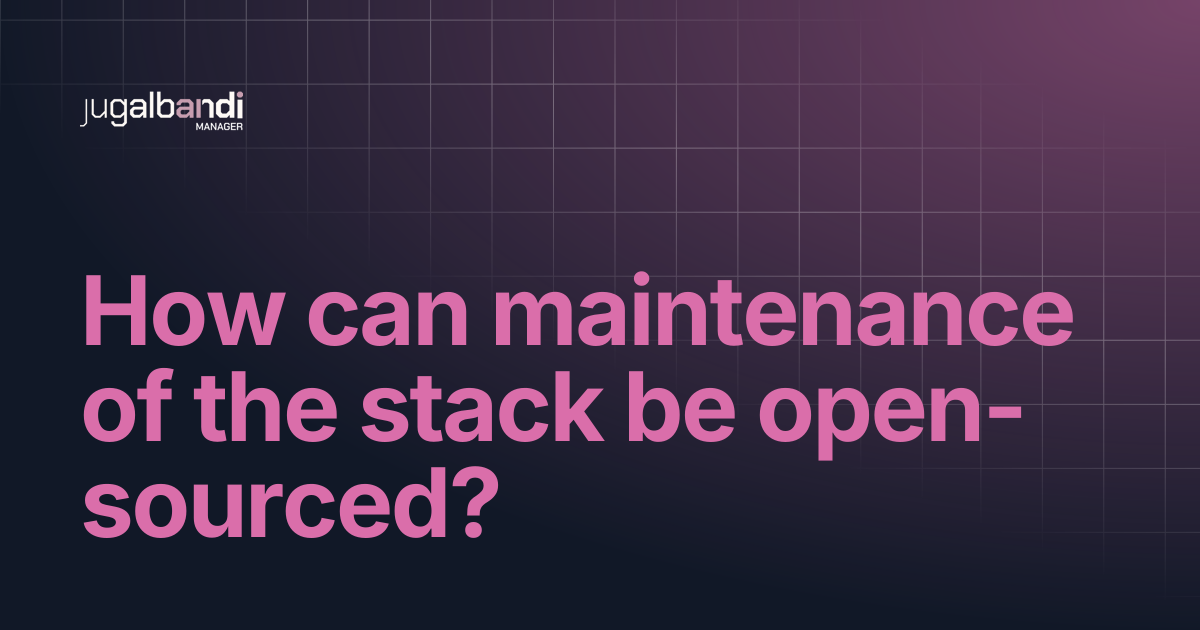 How can maintenance of the stack be open-sourced? | Jugalbandi Docs 1.2